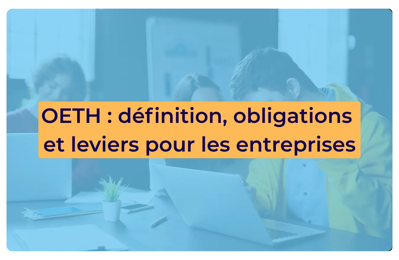 OETH : définition, obligations et leviers pour les entreprises - Les ...